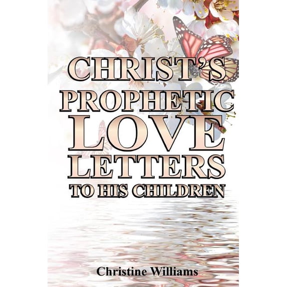 Christ's Prophetic Love Letters to His Children: A Prophetic Daily ...