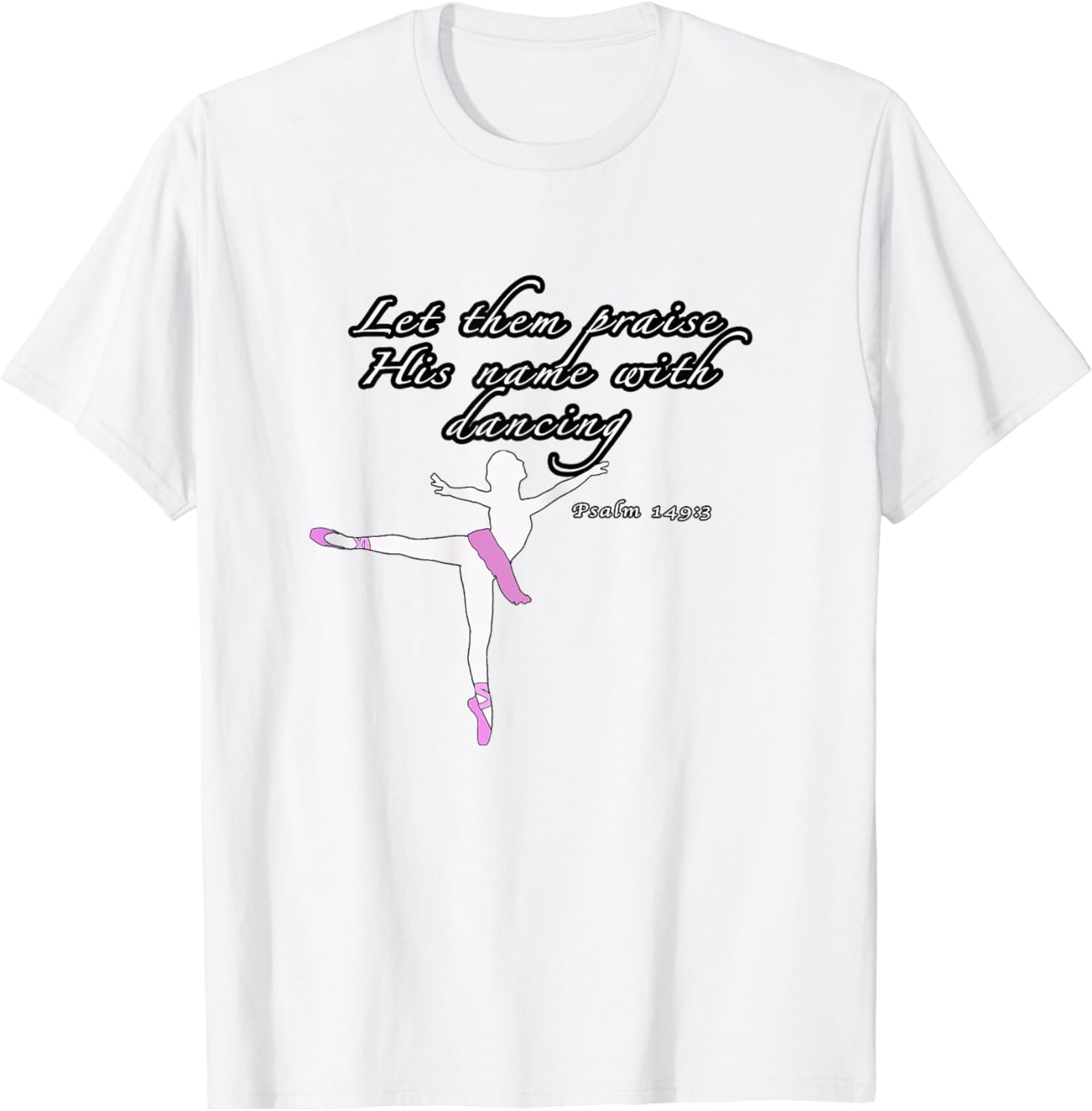 Christian Ballet Praise God Psalms dance Ballerina for girls T-Shirt ...