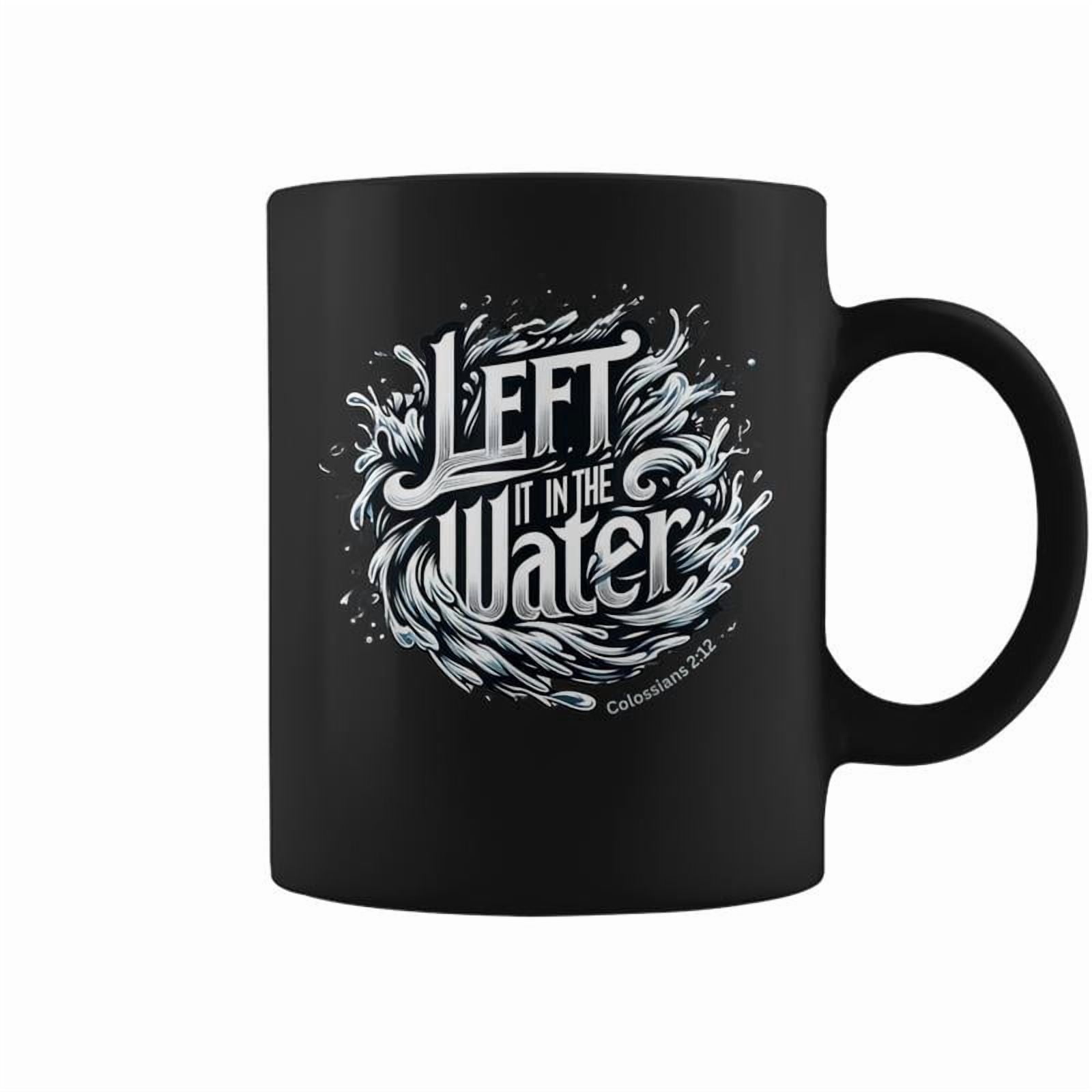 Christian Baptism Left It In The Water Colossians 2 Coffee Mugs ...