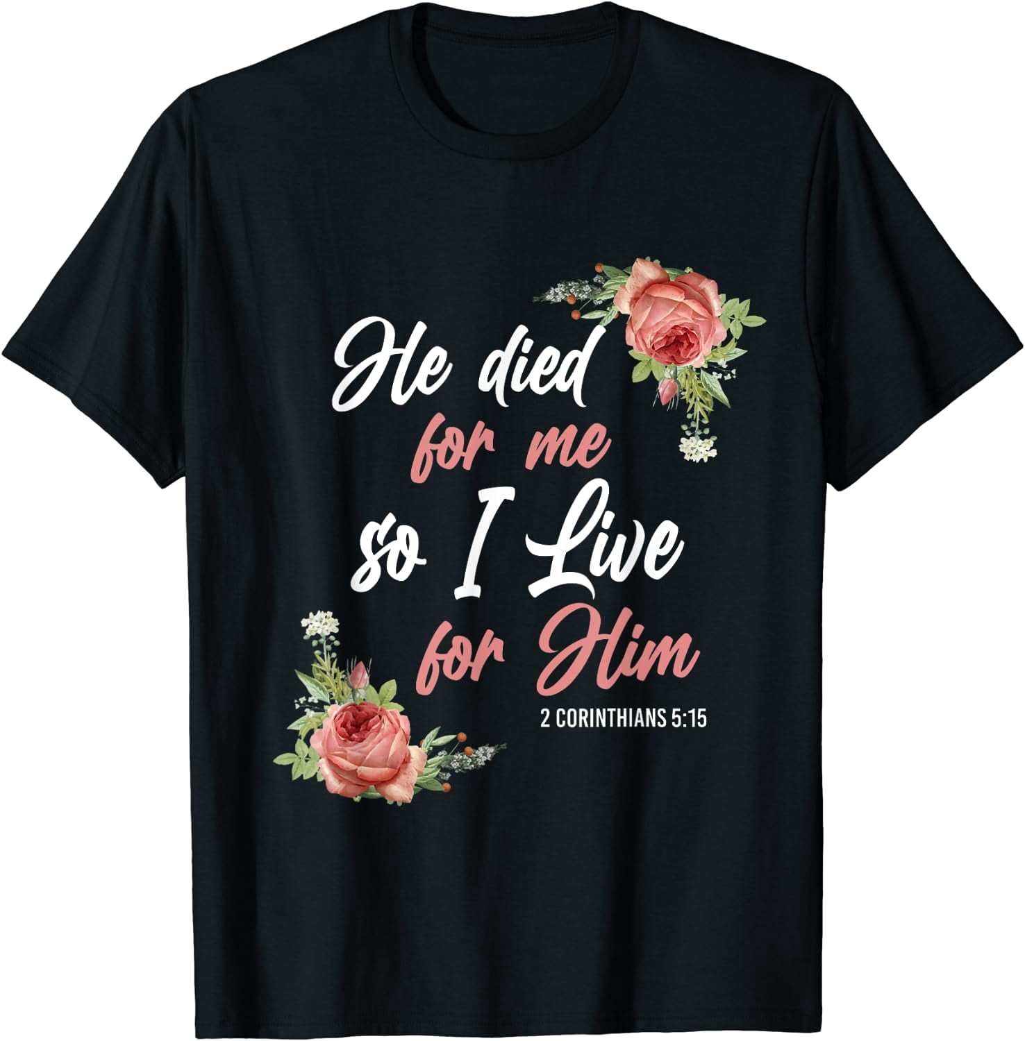 Christian Bible Verse 2 Corinthians 5:15 Rose Flower T-Shirt - Walmart.com