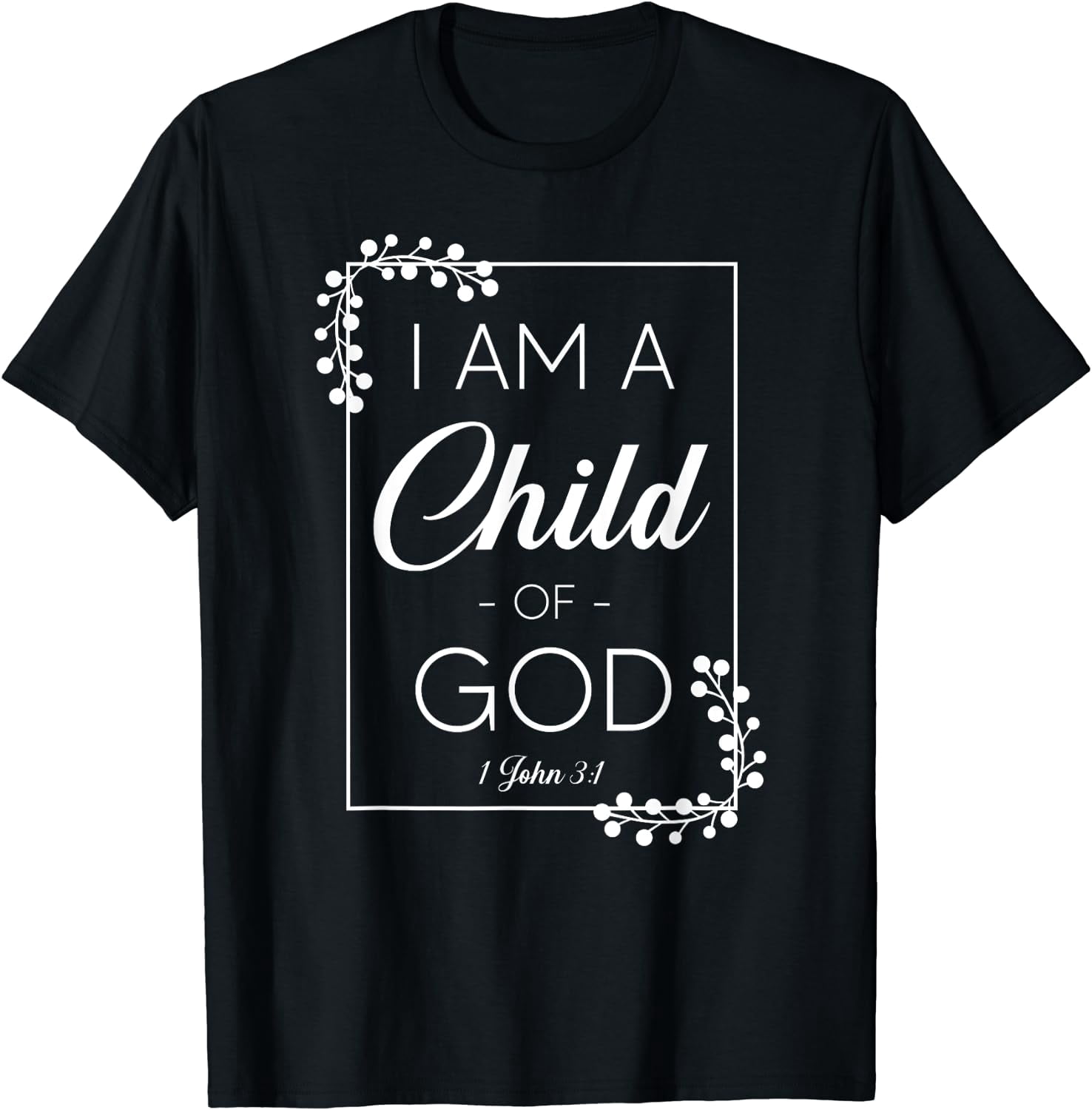 Christian Bible Verse I Am A Child Of God 1 John 3 1 T Shirt Walmart Christian Bible Verse I Am A Child Of God 1 John 3 1 T Shirt Walmart