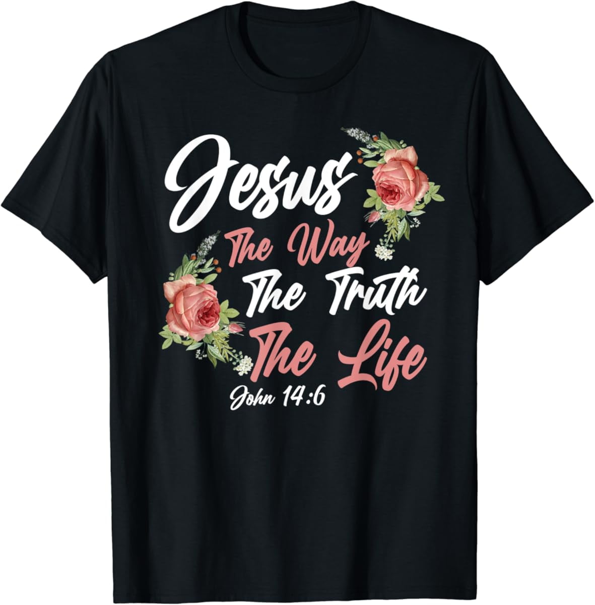 Christian Bible Verse Quote Rose Flower John 14:6 T-Shirt, F729 Tshirt ...