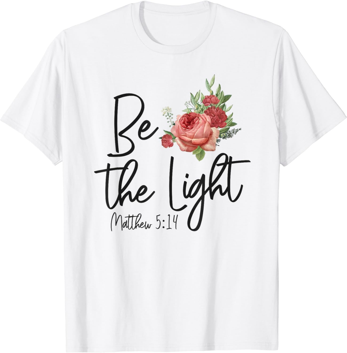 Christian Bible Verse Rose Flower Be The Light Matthew 5:14 T-Shirt ...