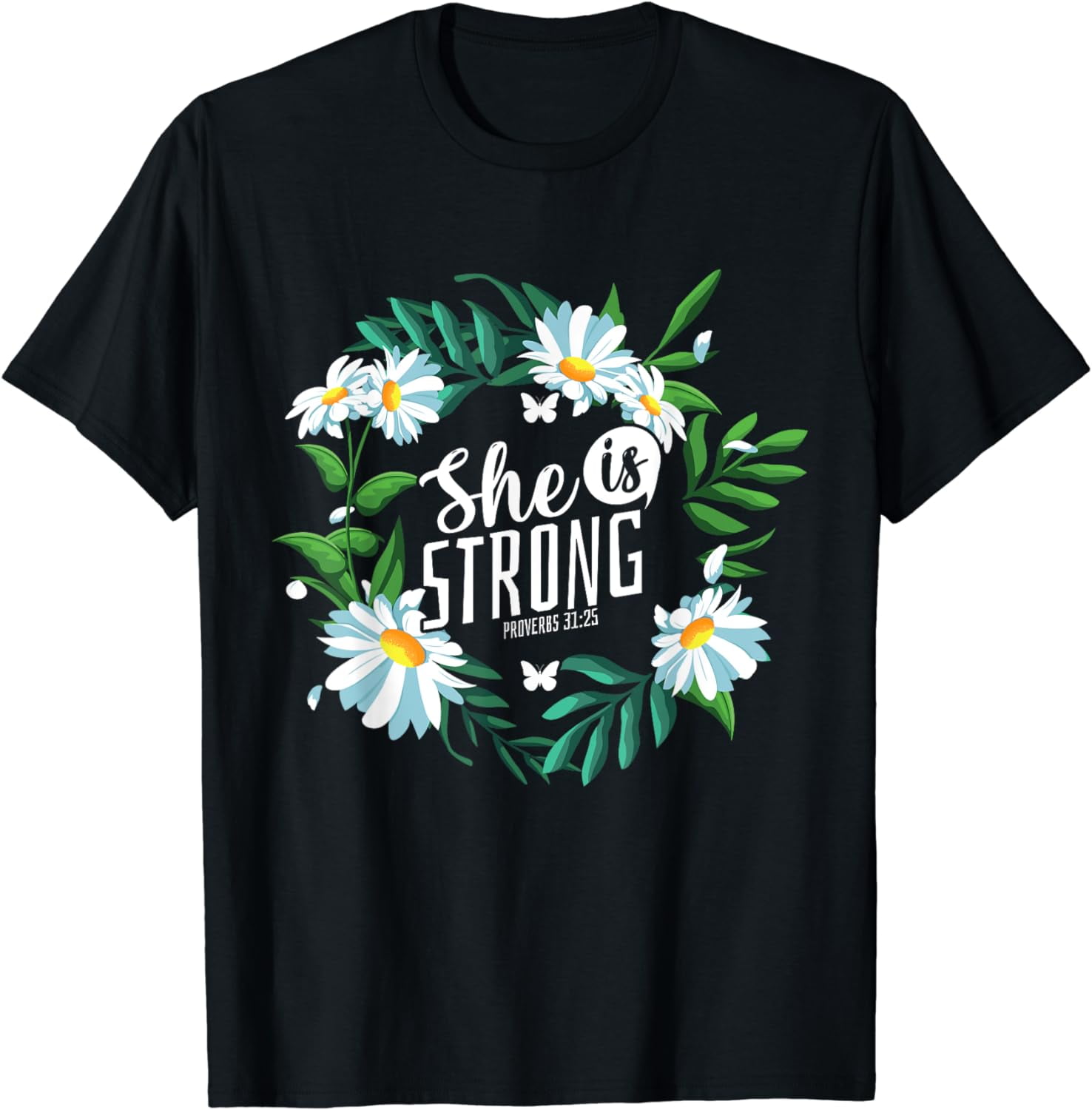 Christian Bible Verse She Is Strong Proverbs 31 25 Flower T Shirt
