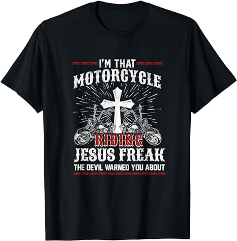 Christian Biker I'm That Motorcycle Riding Jesus Freak Faith T-Shirt ...