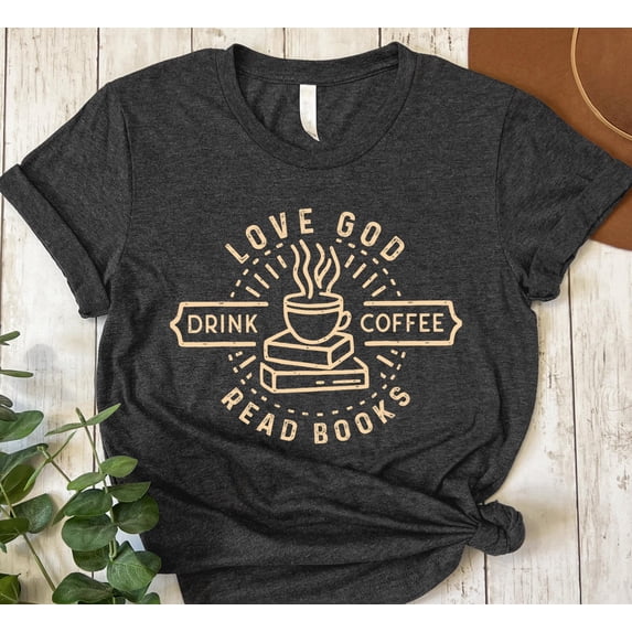 Christian Book Lover T-Shirt, Love God, Drink Coffee, Read Books Unisex ...