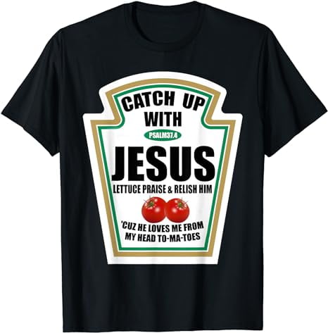 Christian Catch Up With Jesus Ketchup funny T-Shirt - Walmart.com