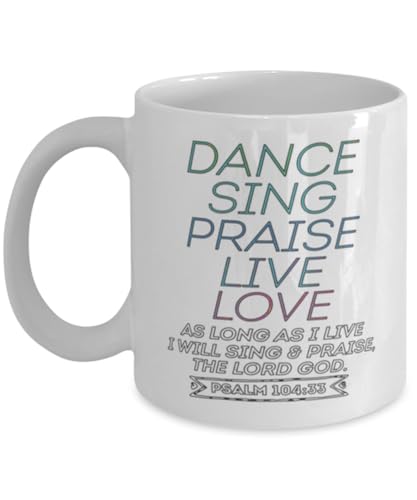 Christian Coffee Mug, I Will Sing And Praise The Lord God! Psalm 104:33 ...