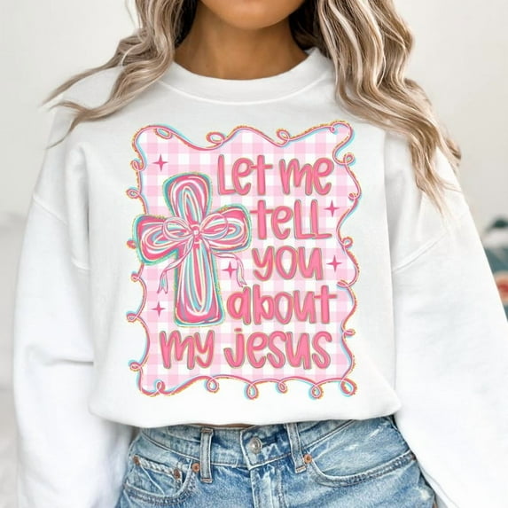 Christian Coquette Sweatshirt, Let Me Tell You About My Jesus ...