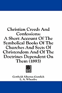 Christian Creeds And Confessions : A Short Account Of The Symbolical ...