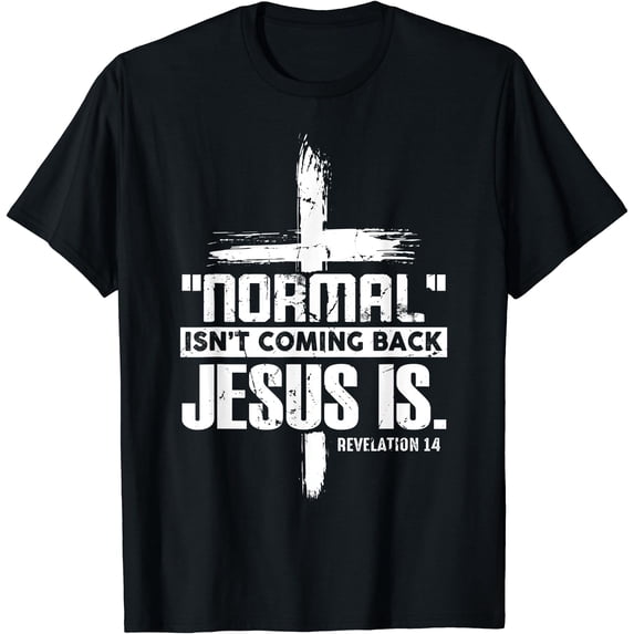 Christian Cross Faith Quote Normal Isn't Coming Back T-Shirt - Walmart.com