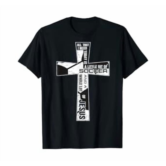 Christian Cross Soccer Art All That I Need Is Soccer & Jesus T-Shirt ...