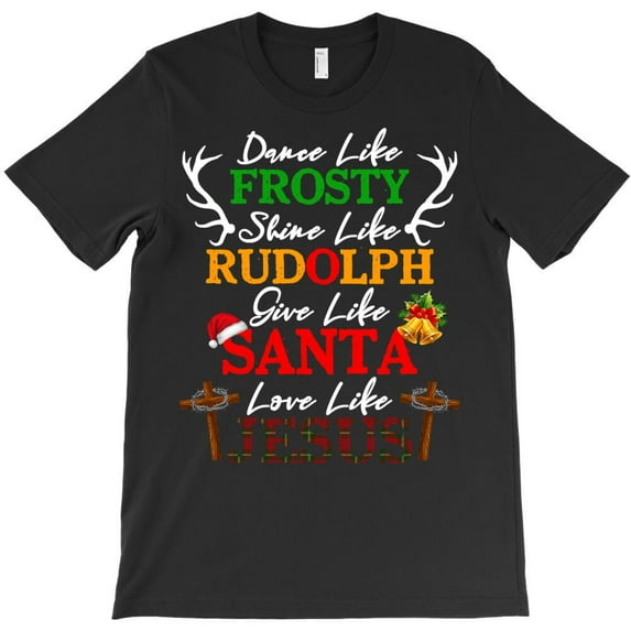Christian Dance Like Frosty Shine Rudolph Give St. Nick Love Jesus Xmas Graphic - New Arrival ...