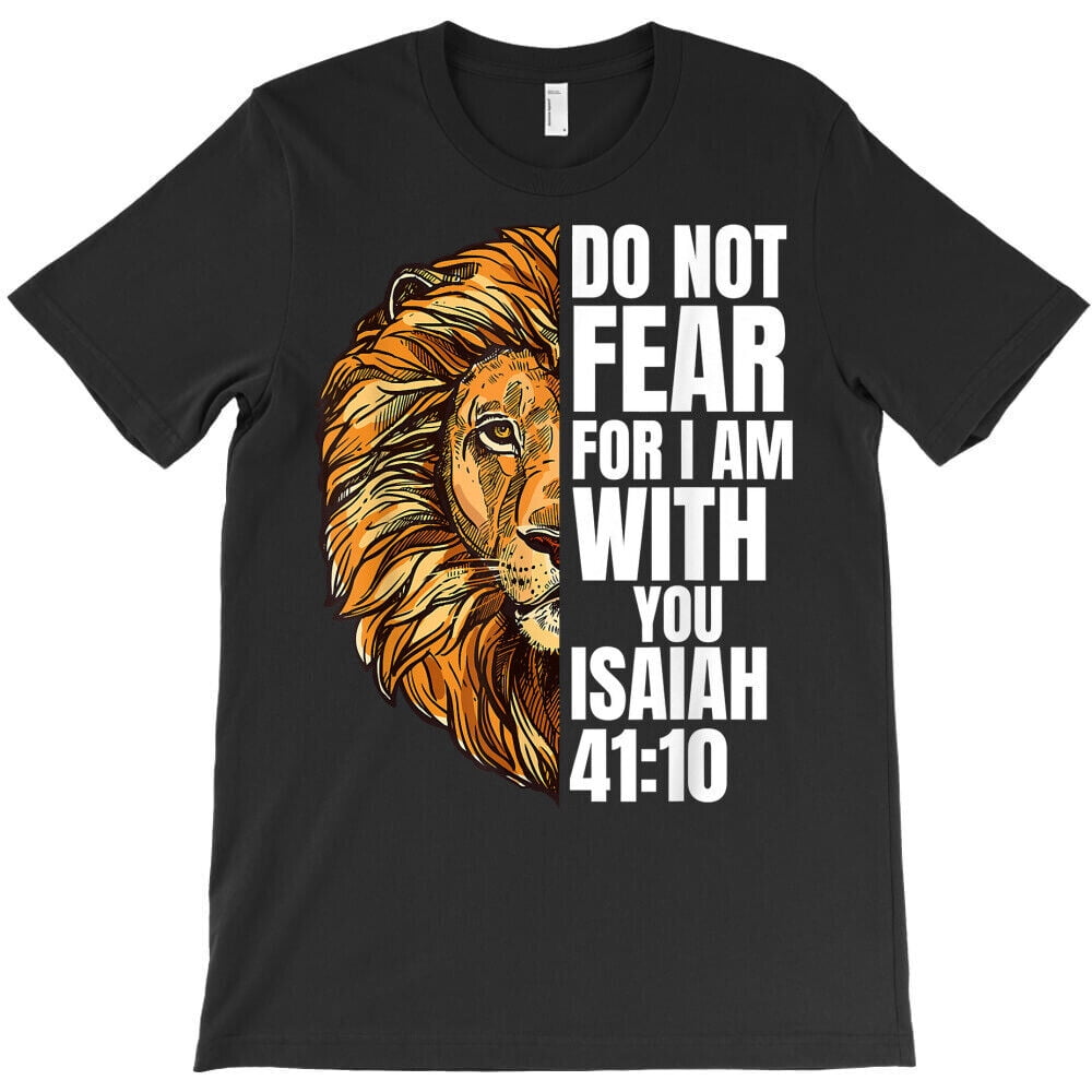 Christian Do Not Fear For I Am With You Isaiah Lion Faith Christian T ...