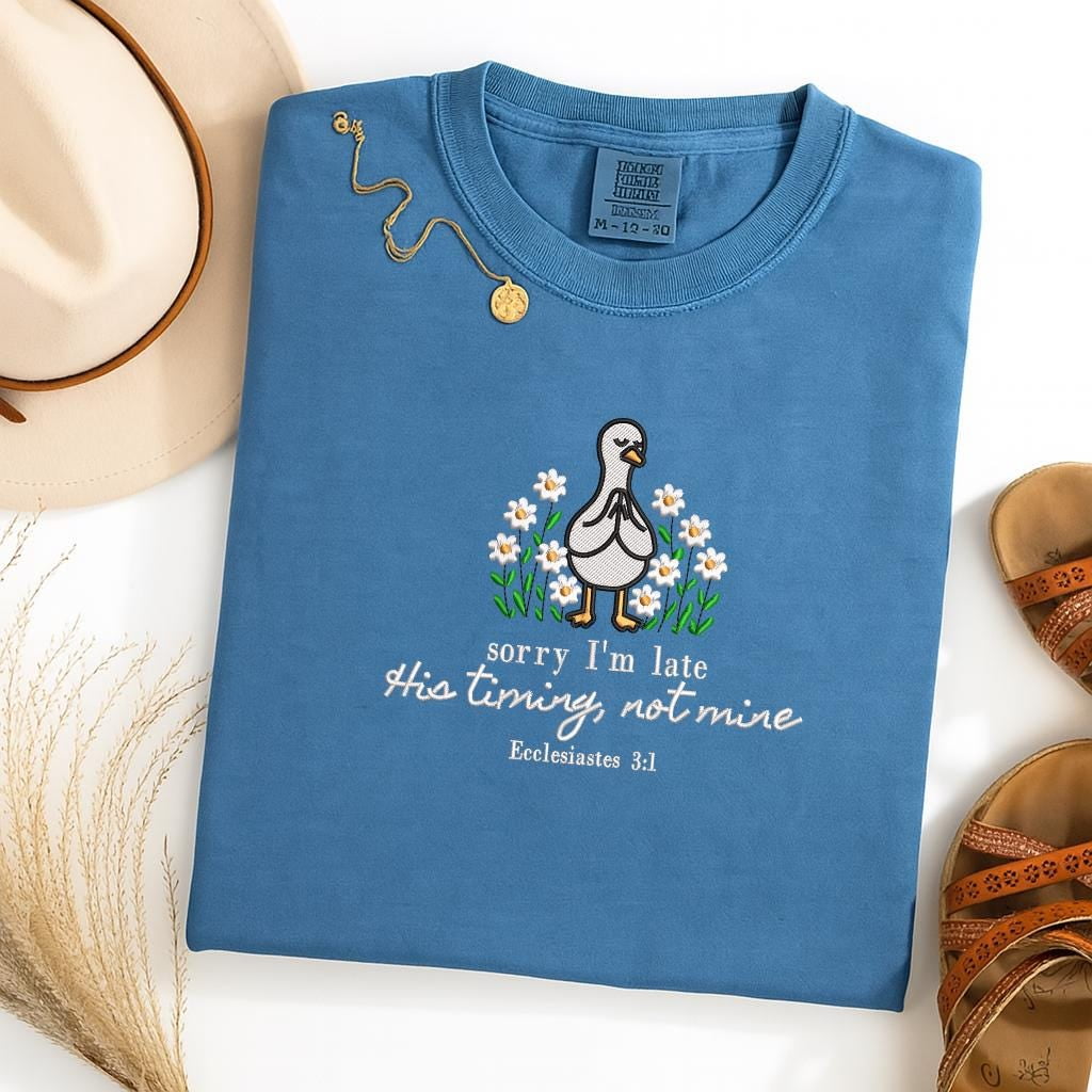 Christian Embroidered Shirt - Sorry I'm Late His Timing Not Mine ...