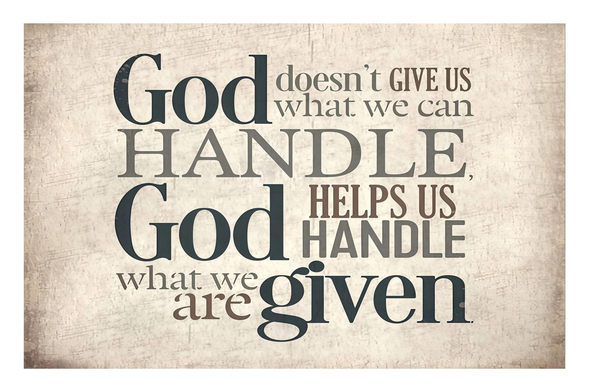 Christian Encouragement Prints, God Helps Handle What We Are Given ...