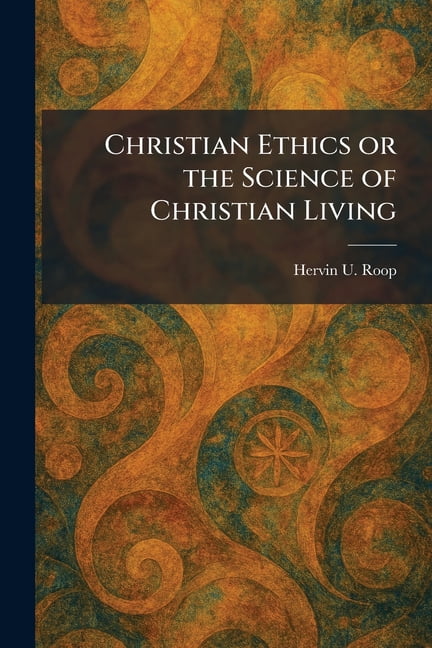 Christian Ethics or the Science of Christian Living, (Paperback ...