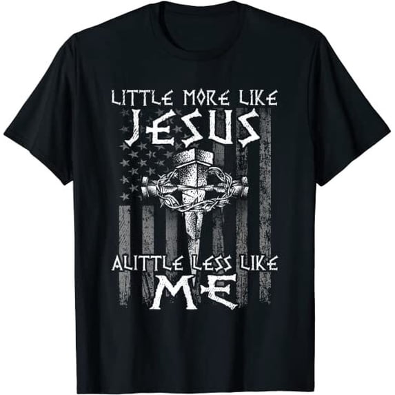 Christian Faith In Christ More Like Jesus Less Like Me T-Shirt ...