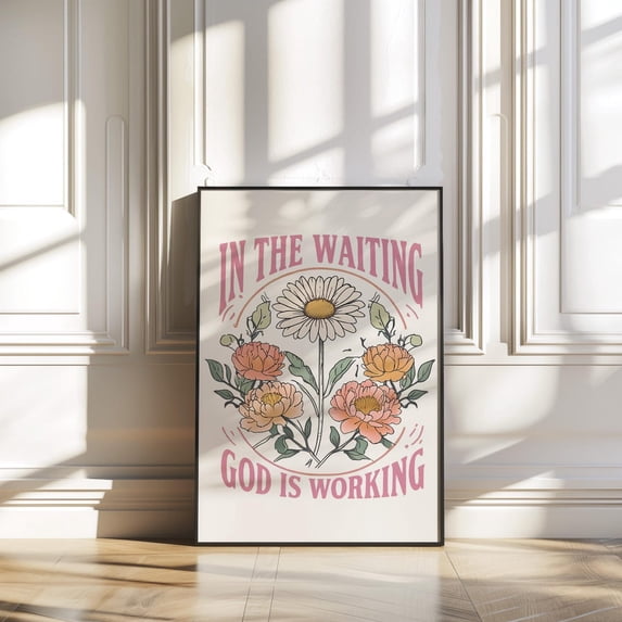 Christian Floral Print In The Waiting God Is Working Wall Art, Unframed ...