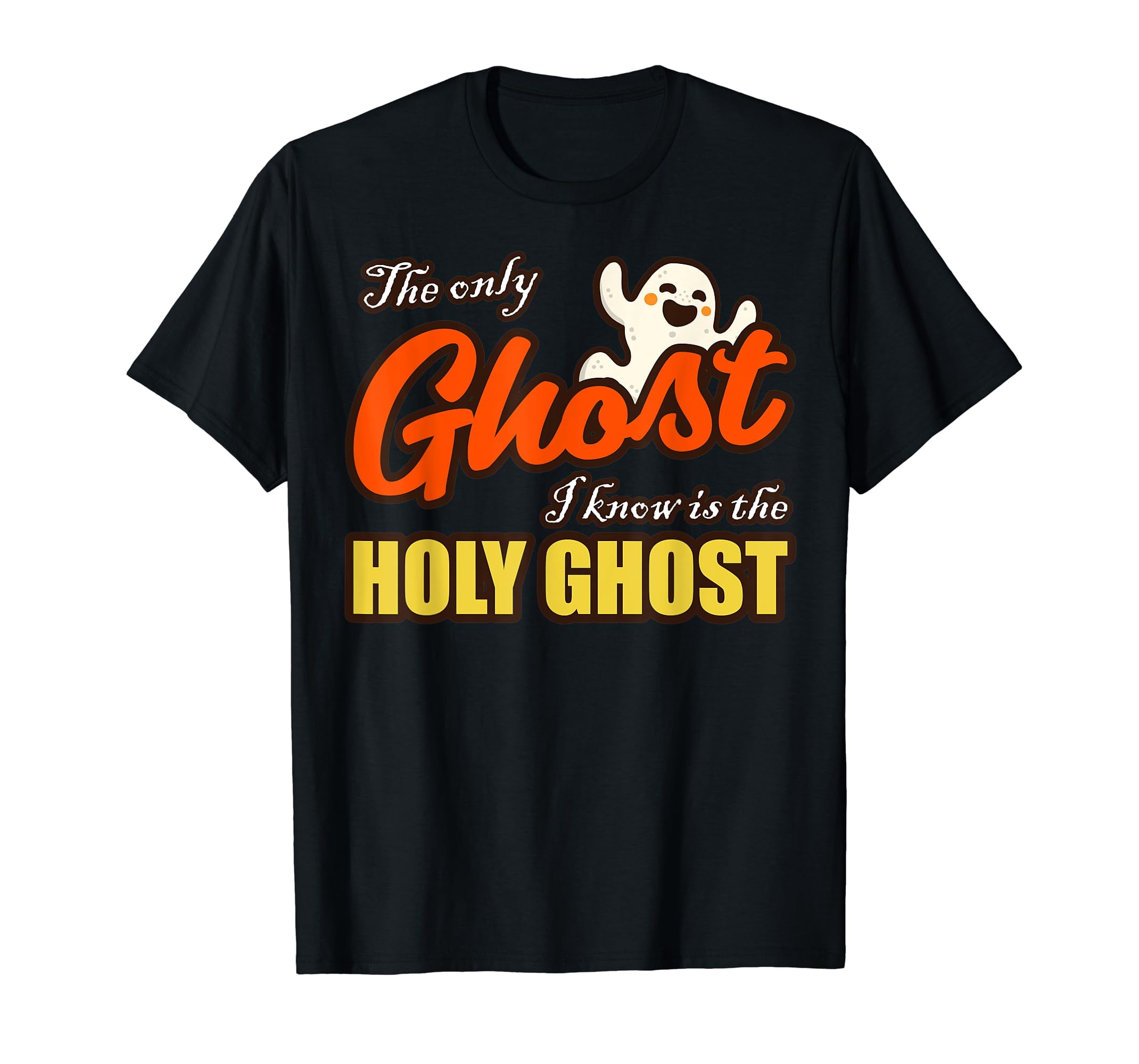 Christian Halloween The Only Ghost I Know Is The Holy Ghost T-Shirt ...