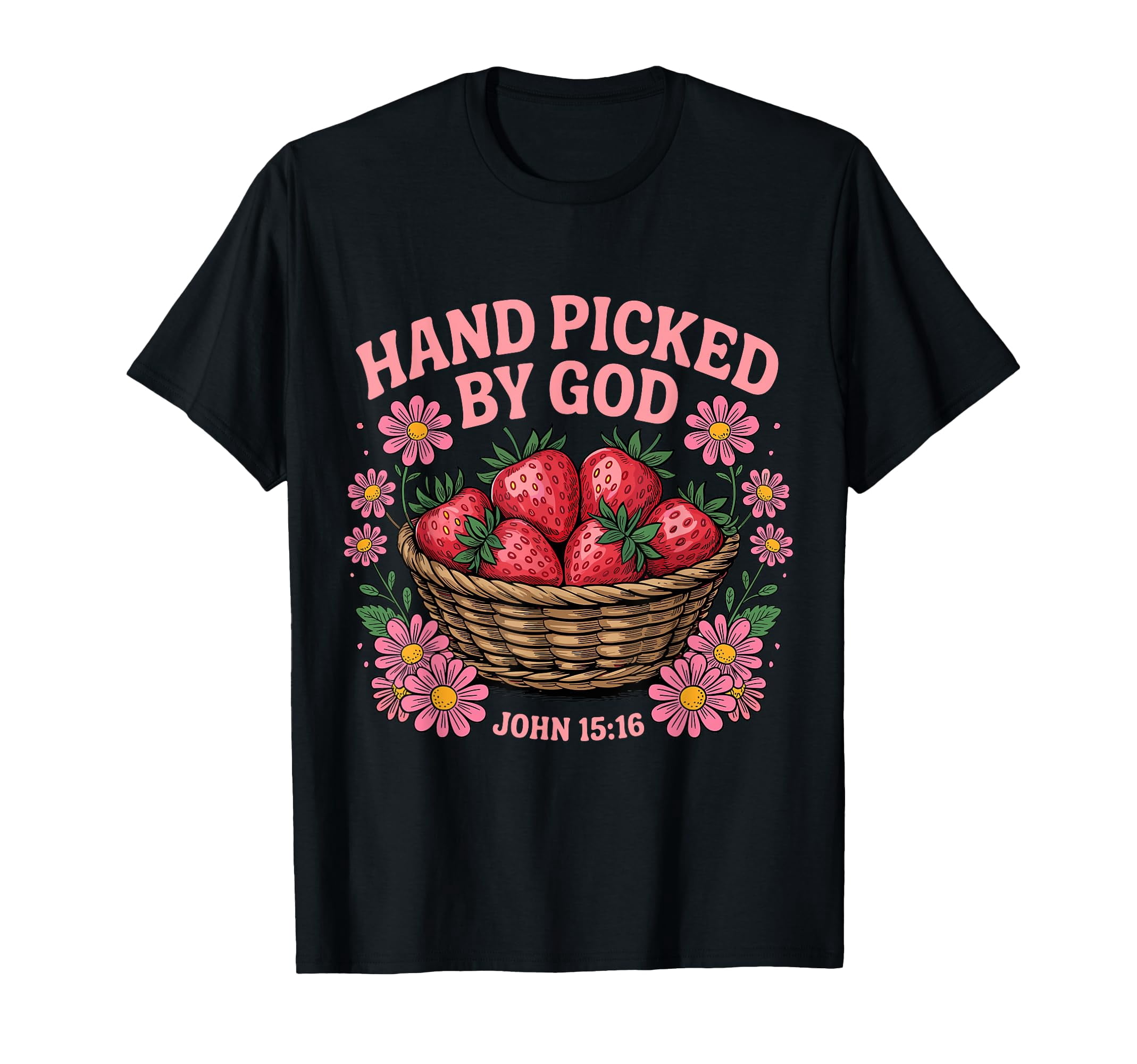 Christian "Hand Picked By God" John 15:16 Strawberries T-Shirt Faith ...
