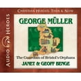George Muller: The Guardian of Bristol's Orphans (Christian Heroes Then ...