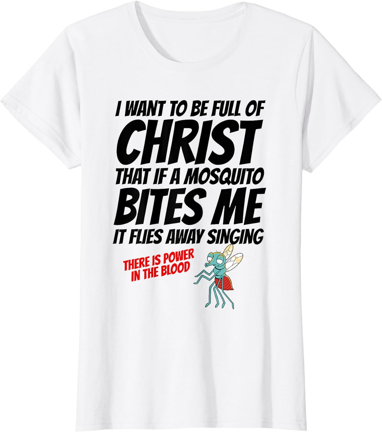 Christian I Want To Be Full of Christ Mosquito Religious T-Shirt ...