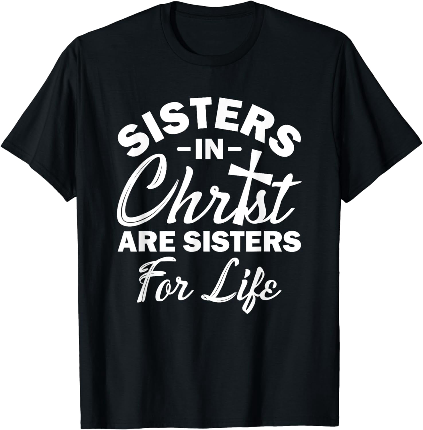 Christian Jesus Bible Sisters In Christ Are Sisters For Life Cotton T ...