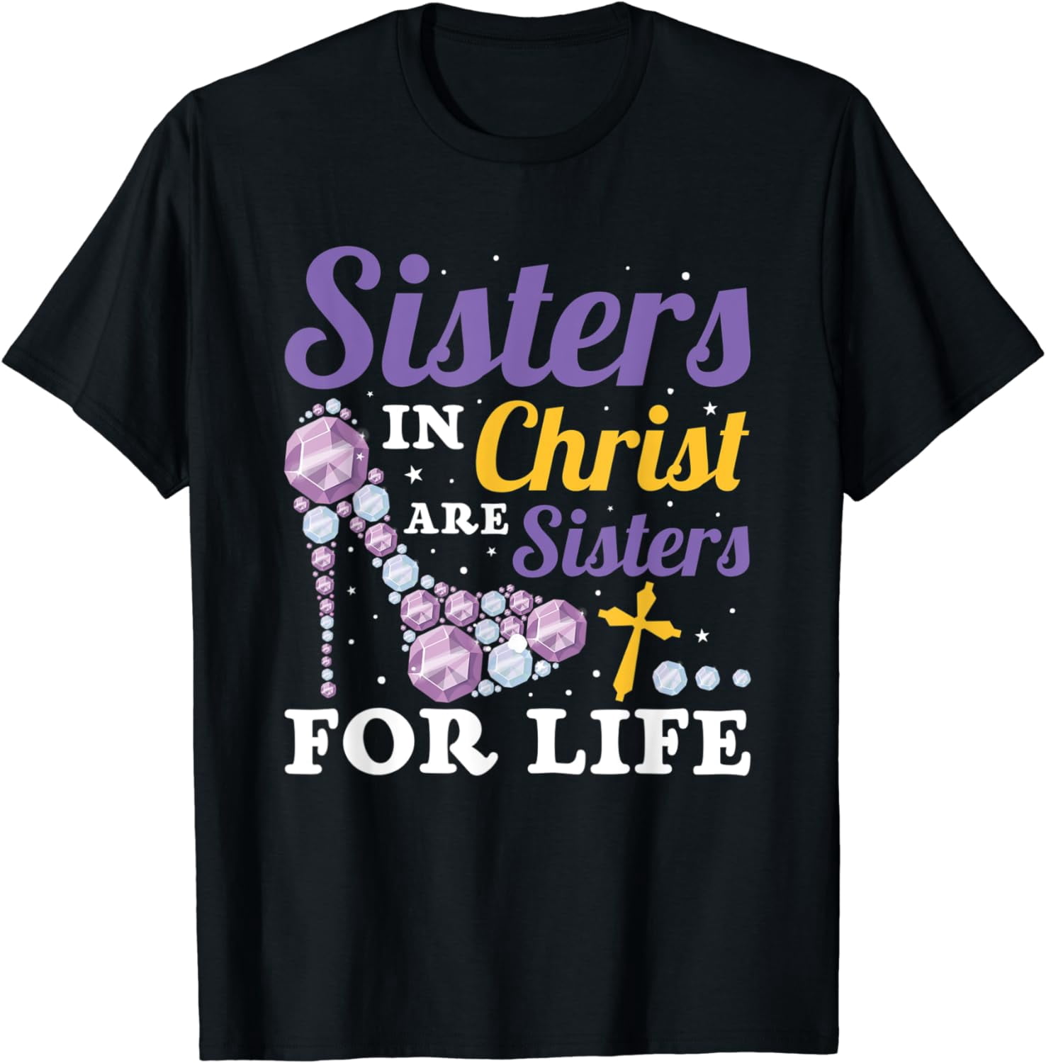 Christian Jesus Bible Sisters In Christ Are Sisters For Life Cotton T ...