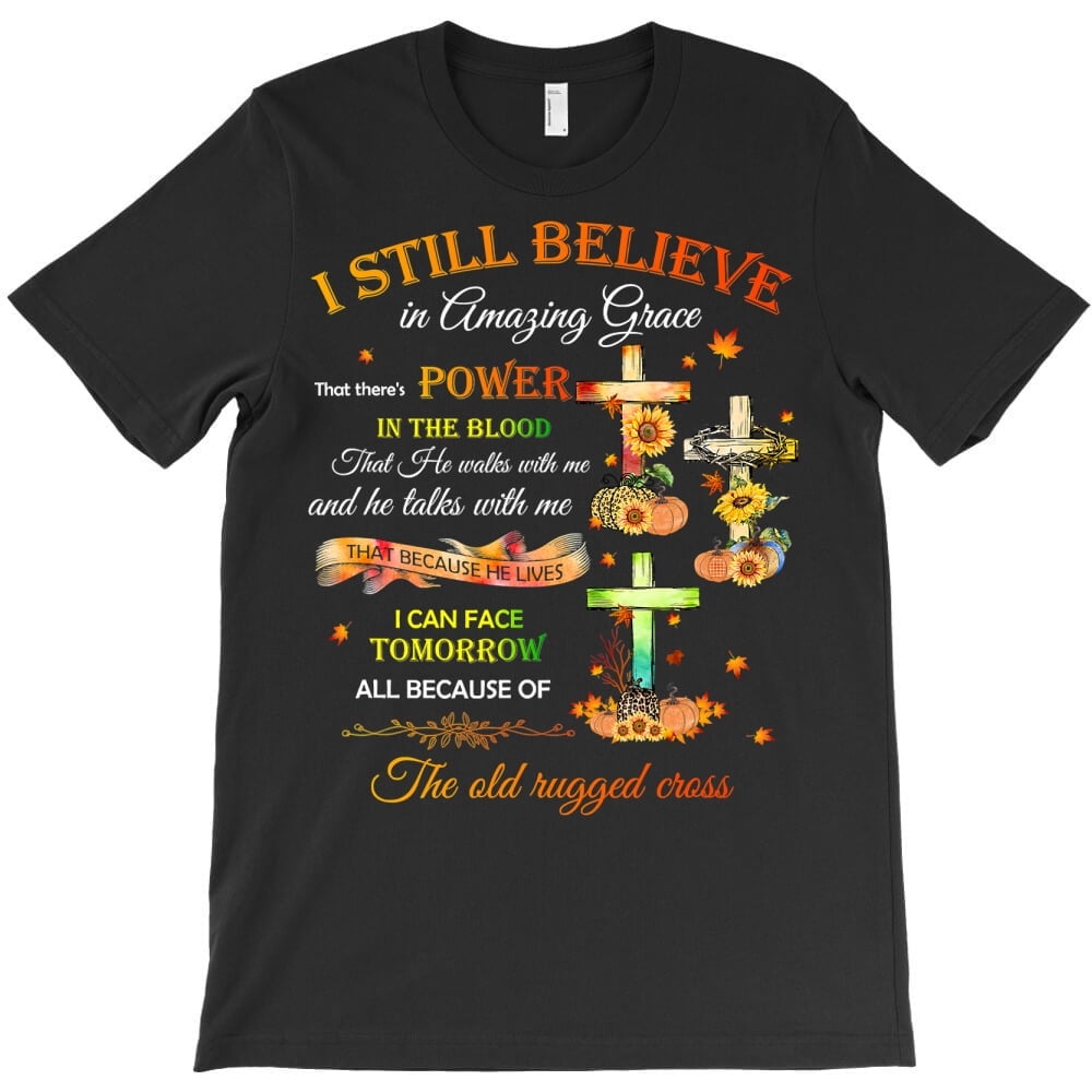 Christian Jesus I Still Believe In Amazing Grace Funny Fall H35437 T ...