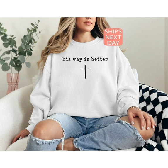 Christian Jesus Sweatshirt, His Way Is Better, Christian Apparel, Faith ...