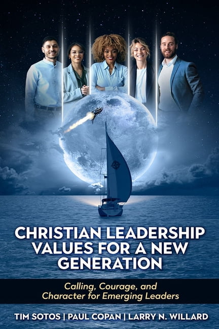 Christian Leadership Values for a New Generation: Calling, Courage and ...