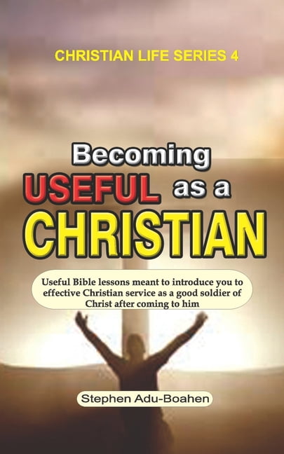 Christian Life: Becoming Useful as a Christian: Useful Bible lessons ...