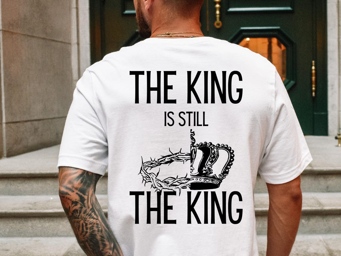 Christian Men's Tee, The King is Still the King, Religious Unisex ...