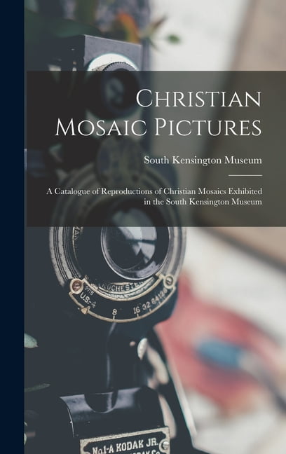 Christian Mosaic Pictures: A Catalogue of Reproductions of Christian ...