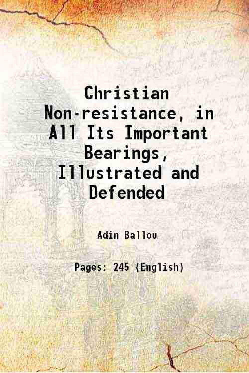 Christian Non-resistance, in All Its Important Bearings, Illustrated ...