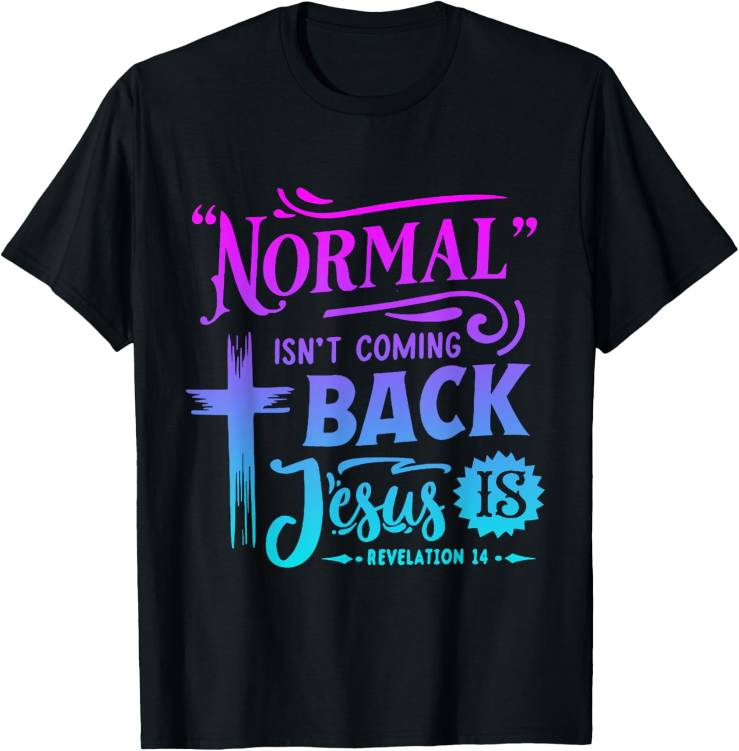 Christian Normal Isn't Coming Back Jesus Is For Men Women's T-Shirt ...