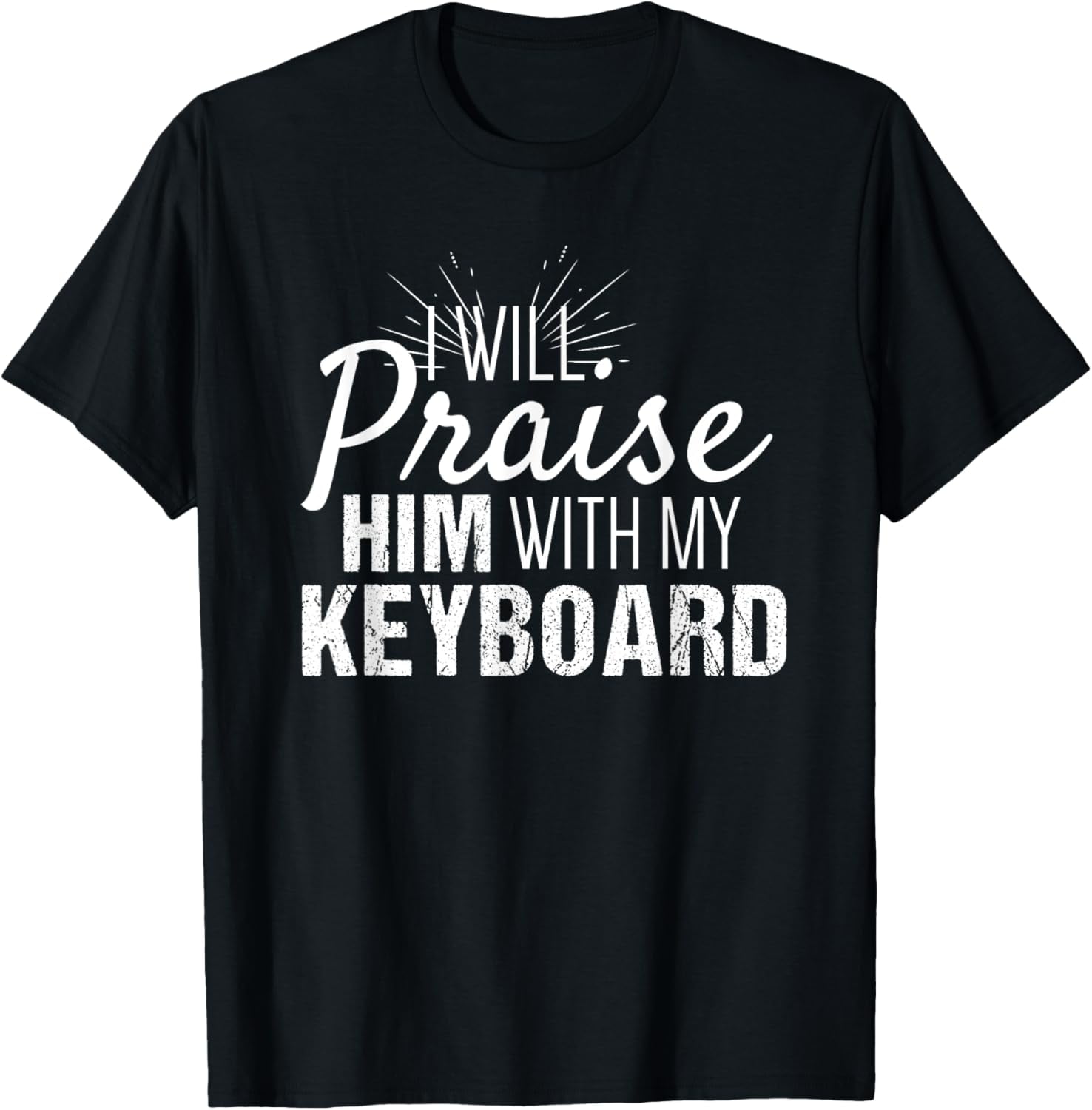 Christian Piano Gifts | Praise Him with my Keyboard Shirt - Walmart.com