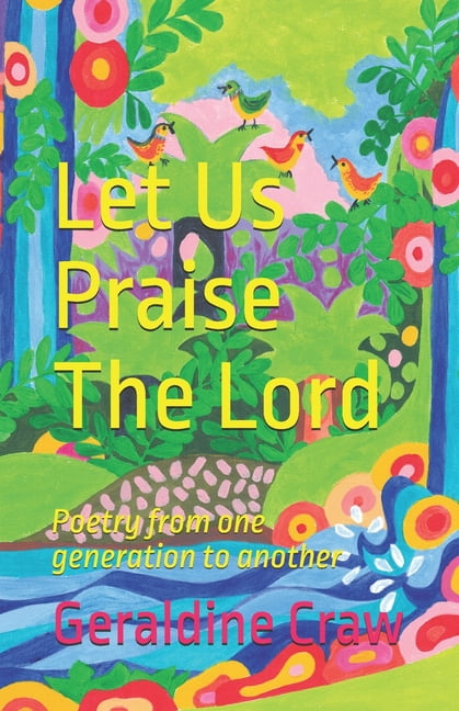 Let Us Praise The Lord: Poetry from one generation to another ...