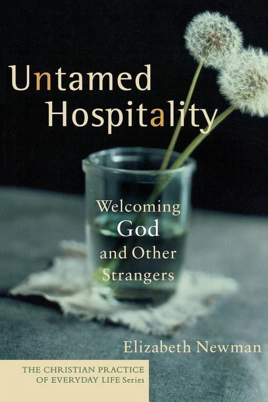 Christian Practice of Everyday Life Untamed Hospitality: Welcoming God ...