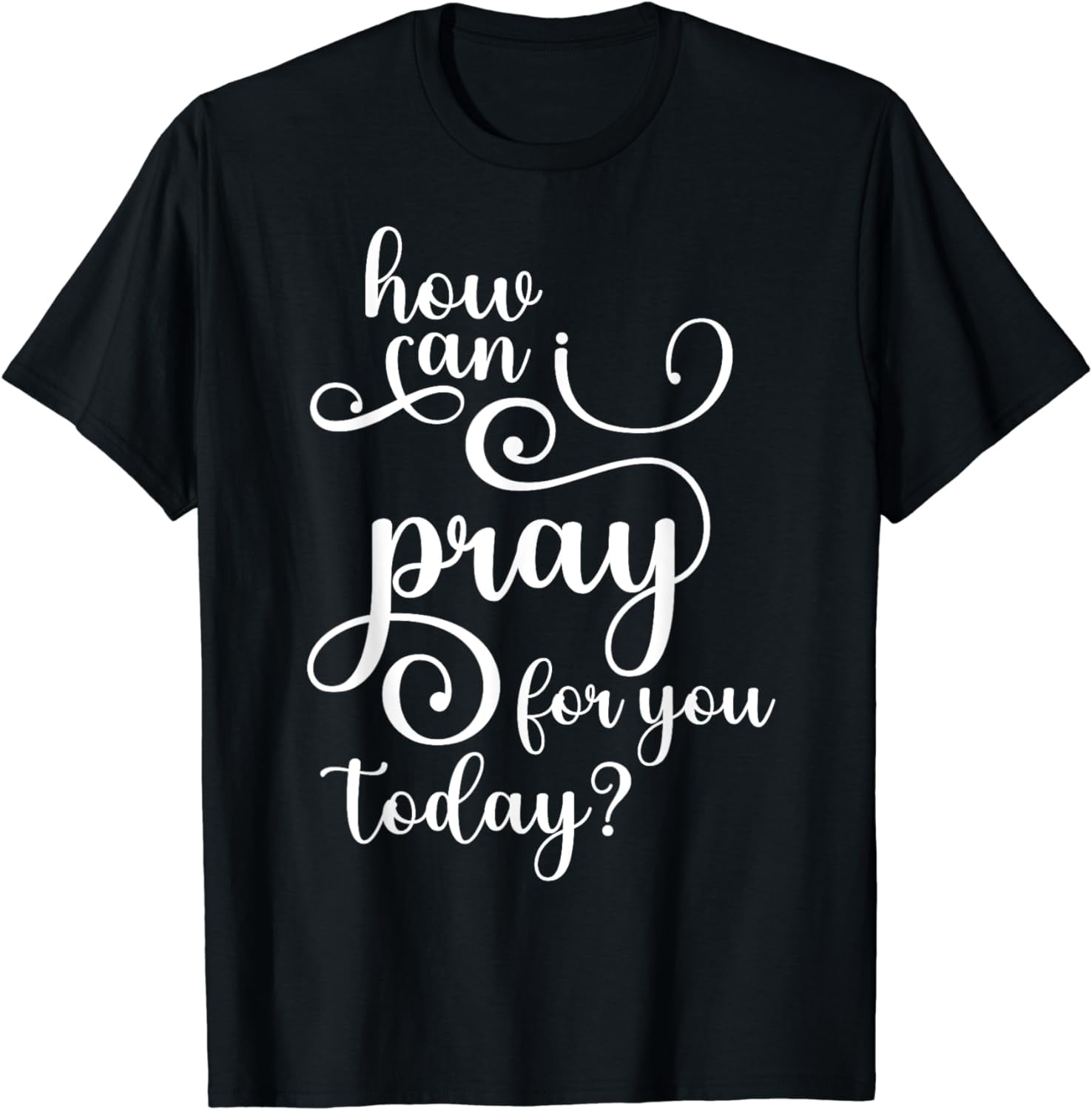 Christian Prayer For You Jesus or Faith How Can I Pray Team Fashion T ...