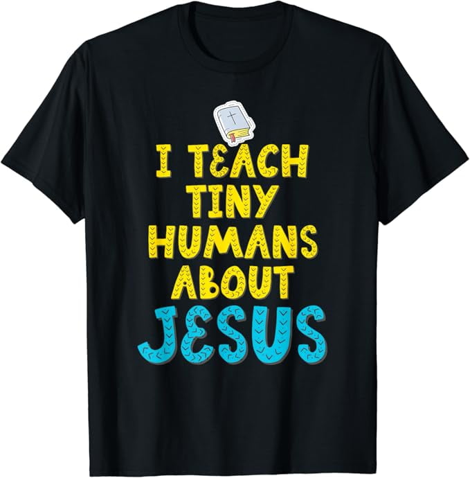 Christian Preschool Teacher I Teach Tiny Humans About Jesus T-Shirt ...