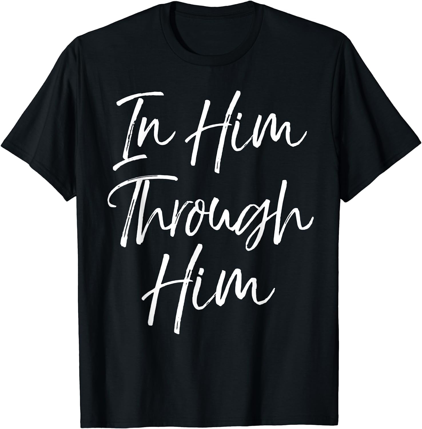 Christian Quote Jesus Gift Faith Christ In Him Through Him T-Shirt ...