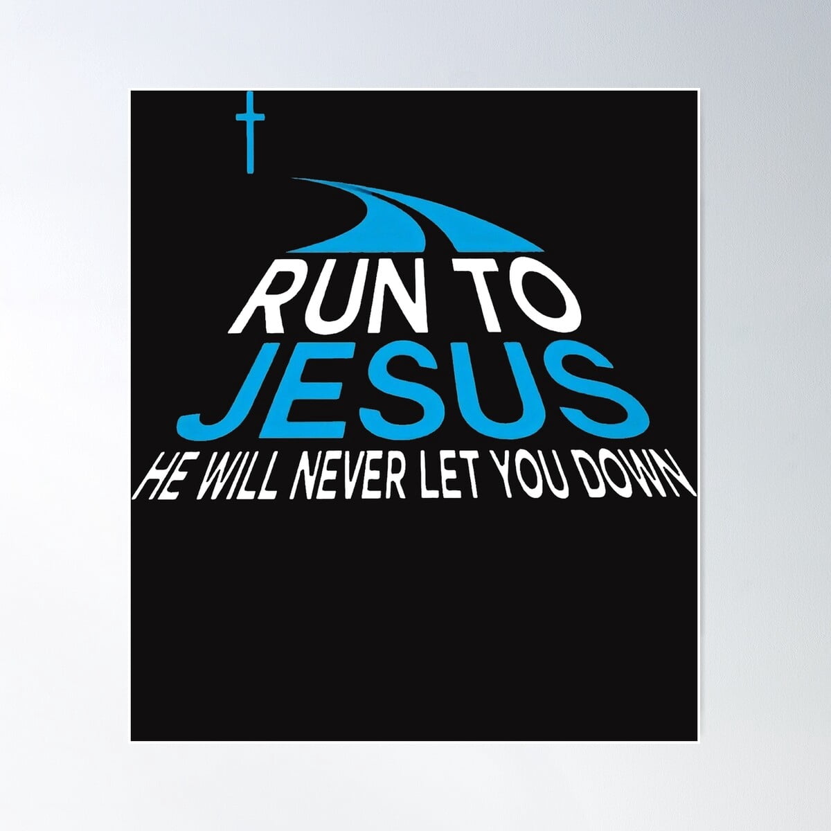 Christian Run To Jesus He Will Never Let You Down Poster Wall Art ...