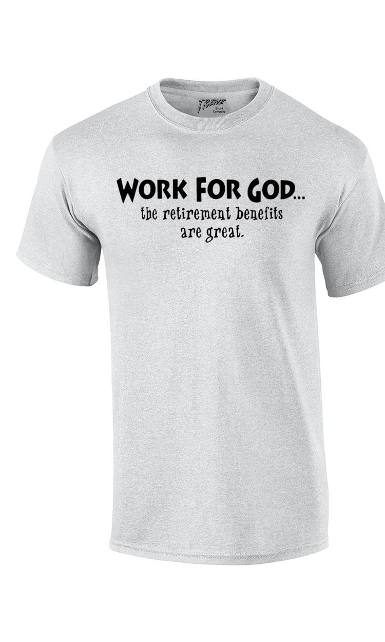 Christian Short Sleeve T-shirt Work for God The Benefits are Great ...