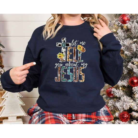 Christian Sweatshirt, Jesus T-Shirt, Inspirational Tee, Let Me Tell You ...