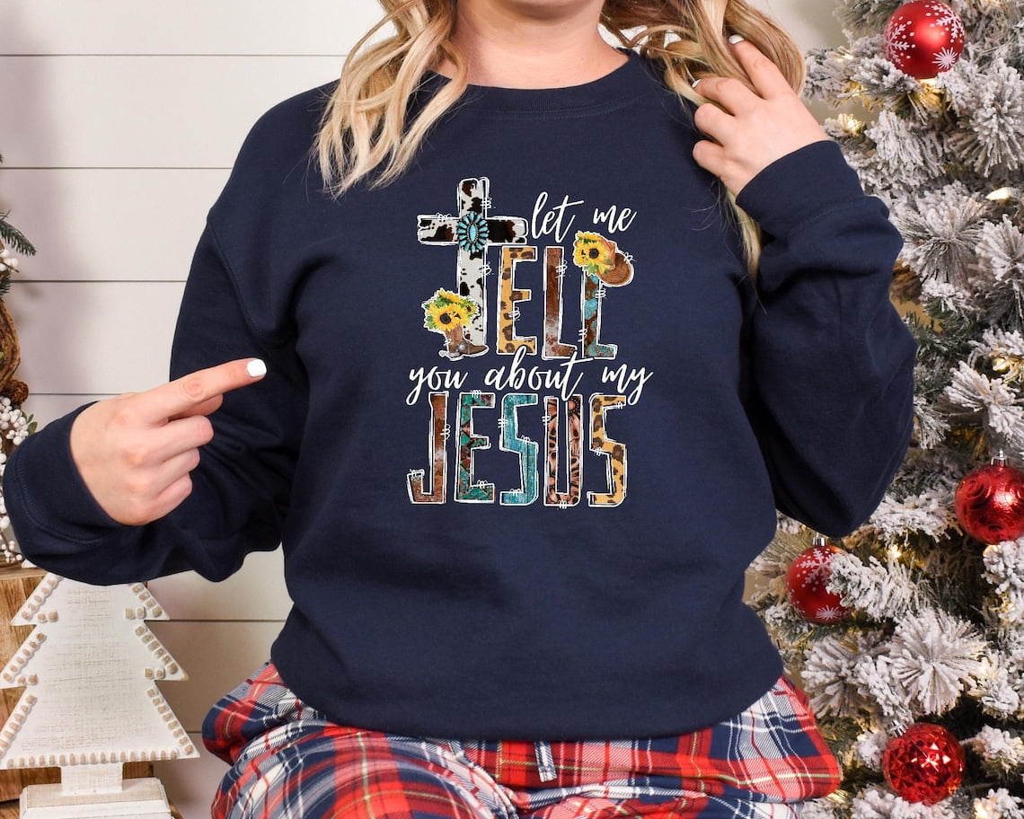 Christian Sweatshirt, Jesus T-Shirt, Inspirational Tee, Let Me Tell You ...