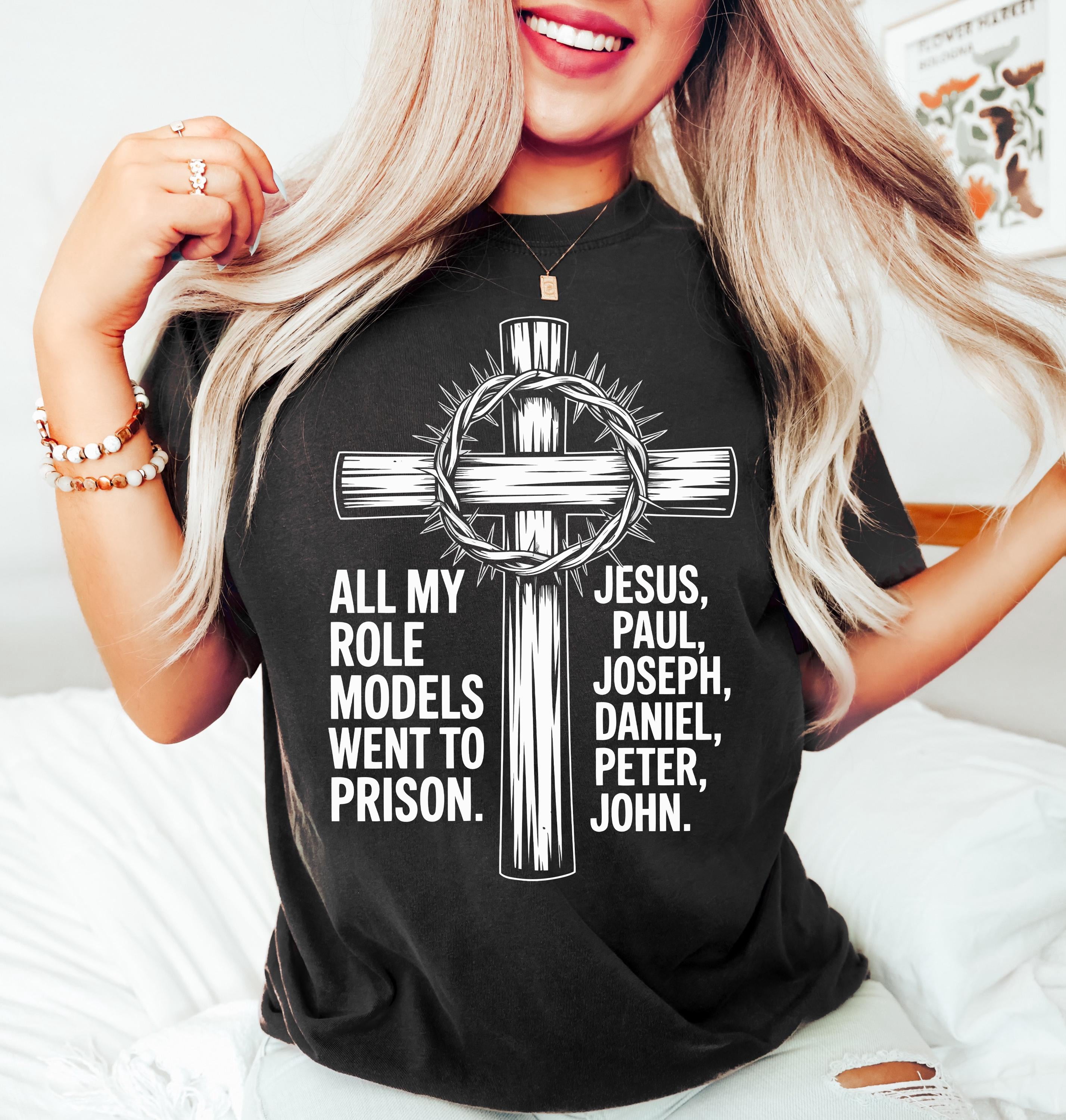 Christian Tshirt, All My Role Models Went To Prison Cross Design Shirt ...