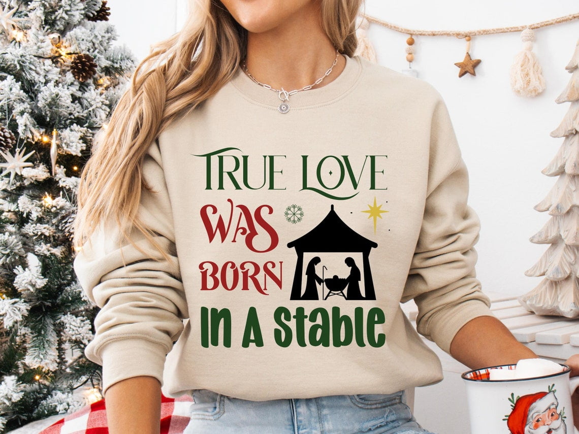 Christian Winter Crew Neck, Nativity Scene Sweatshirt, True Love Was ...
