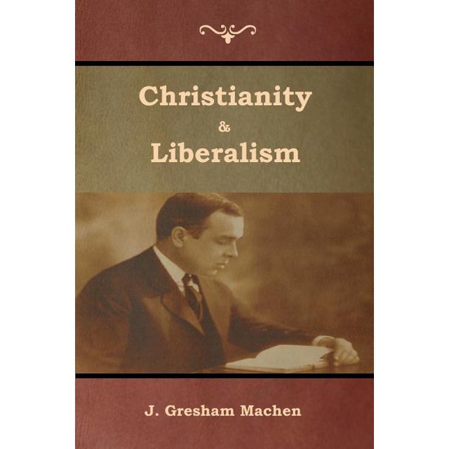 Christianity & Liberalism (Paperback) - Walmart.com